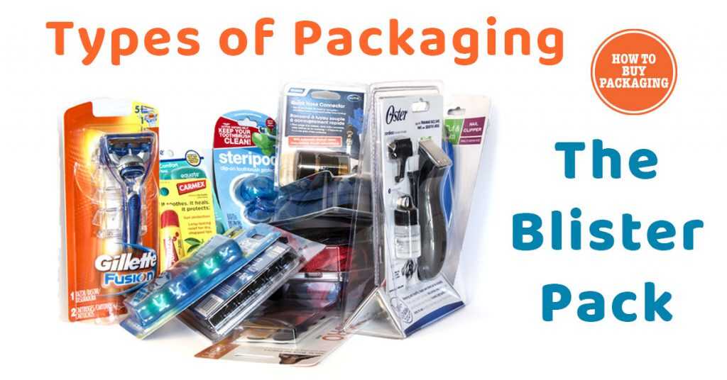 Types of Packaging - The Blister Pack - How to Buy Packaging